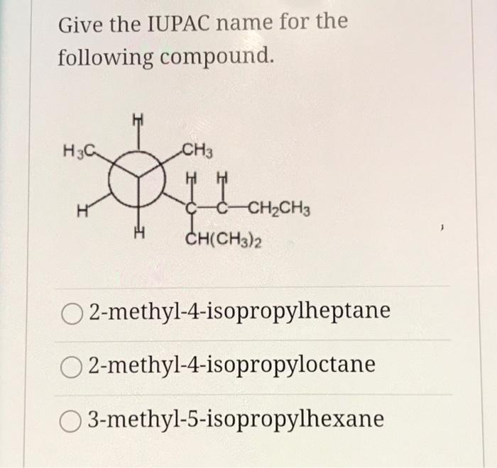 Solved Give the IUPAC name for the following compound. | Chegg.com
