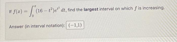 Solved If f(x)=∫0x(16−t2)et2dt, find the largest interval on | Chegg.com