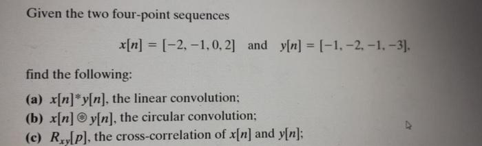 Solved Given the two four-point sequences x[n] = [-2, -1,0, | Chegg.com
