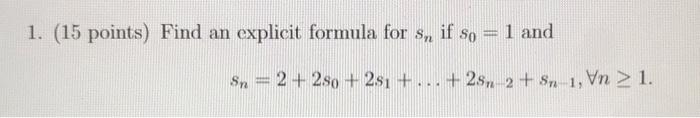 Solved 1. (15 points) Find an explicit formula for s, if so | Chegg.com