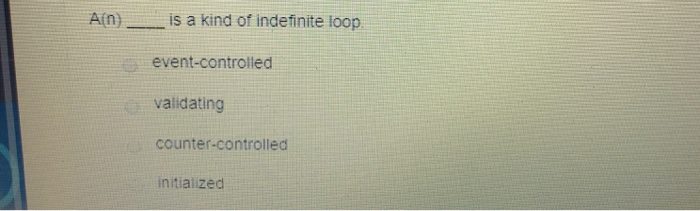 Solved An _ is a kind of indefinite loop. is a kind in | Chegg.com