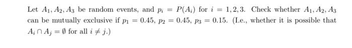 Solved Let A1,A2,A3 be random events, and pi=P(Ai) for | Chegg.com
