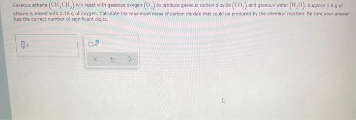 Solved Gaseous ethane (CHCH,) will react with gaseous oxygen | Chegg.com
