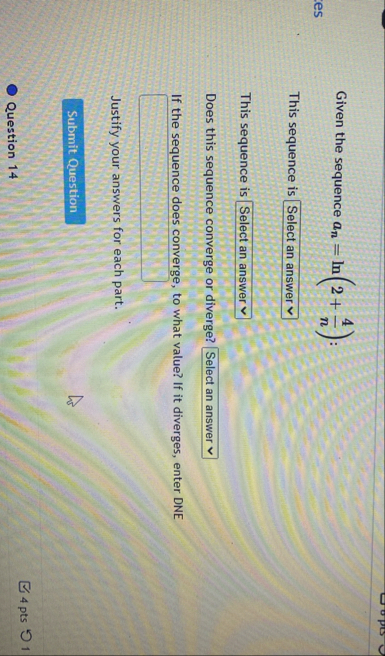 Solved Given the sequence an=ln(2+4n)This sequence is | Chegg.com