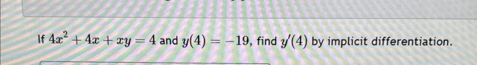 Solved If 4x2+4x+xy=4 ﻿and y(4)=-19, ﻿find y'(4) ﻿by | Chegg.com