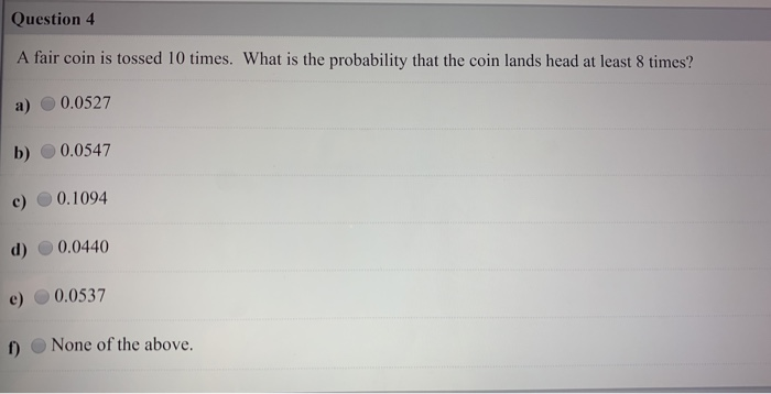 Solved Question 4 A fair coin is tossed 10 times. What is | Chegg.com