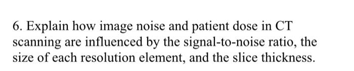 Solved 6. Explain how image noise and patient dose in CT | Chegg.com
