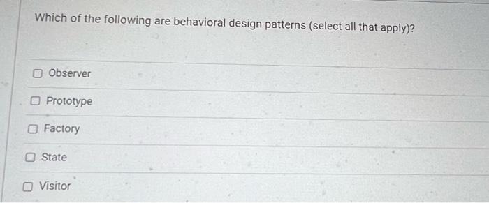 Solved Which of the following are behavioral design patterns | Chegg.com
