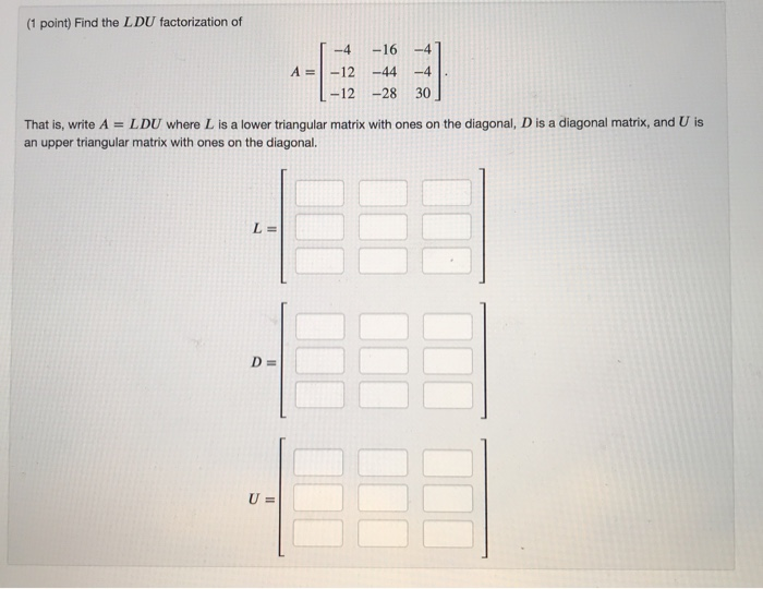 Solved (1 point) Find the LDU factorization of [ -4 -16 -4 A | Chegg.com
