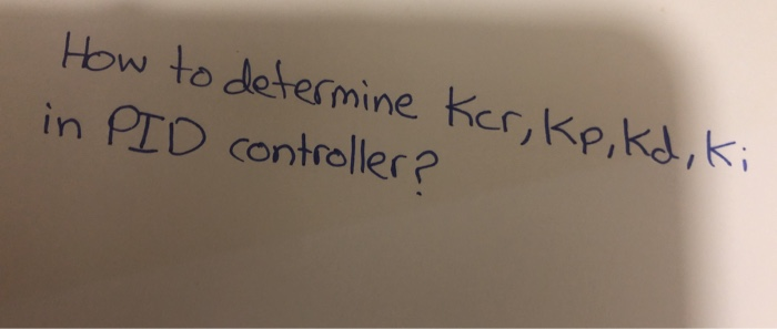 Solved How to determine Ker, kp, kd, ki in PID controller? | Chegg.com