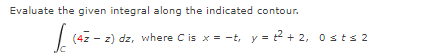 Solved Evaluate the given integral along the indicated | Chegg.com