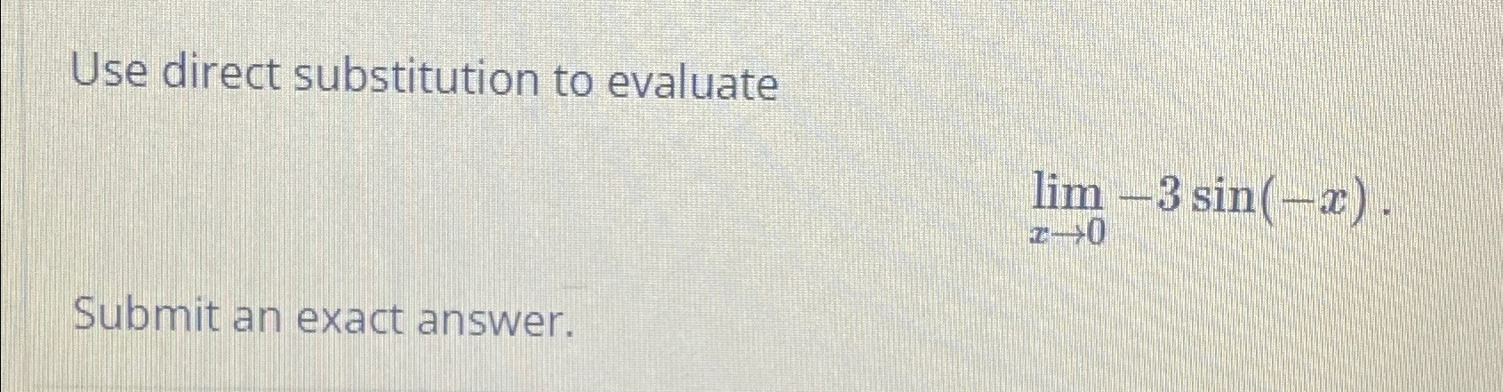 Solved Use direct substitution to evaluatelimx→0-3sin(-x). | Chegg.com