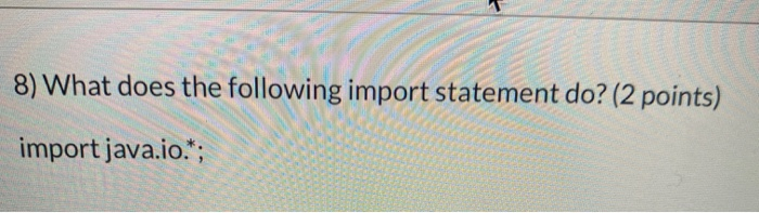 Solved 8) What does the following import statement do? (2 | Chegg.com