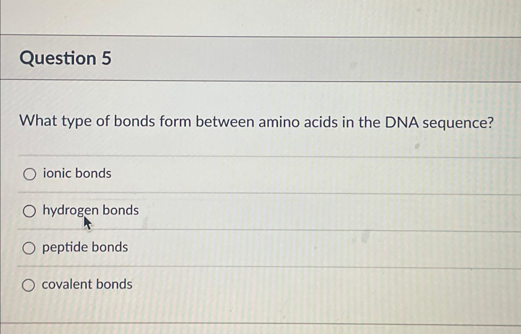 Solved Question 5What type of bonds form between amino acids | Chegg.com