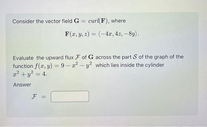 Solved Consider the vector field G=curl(F), where | Chegg.com