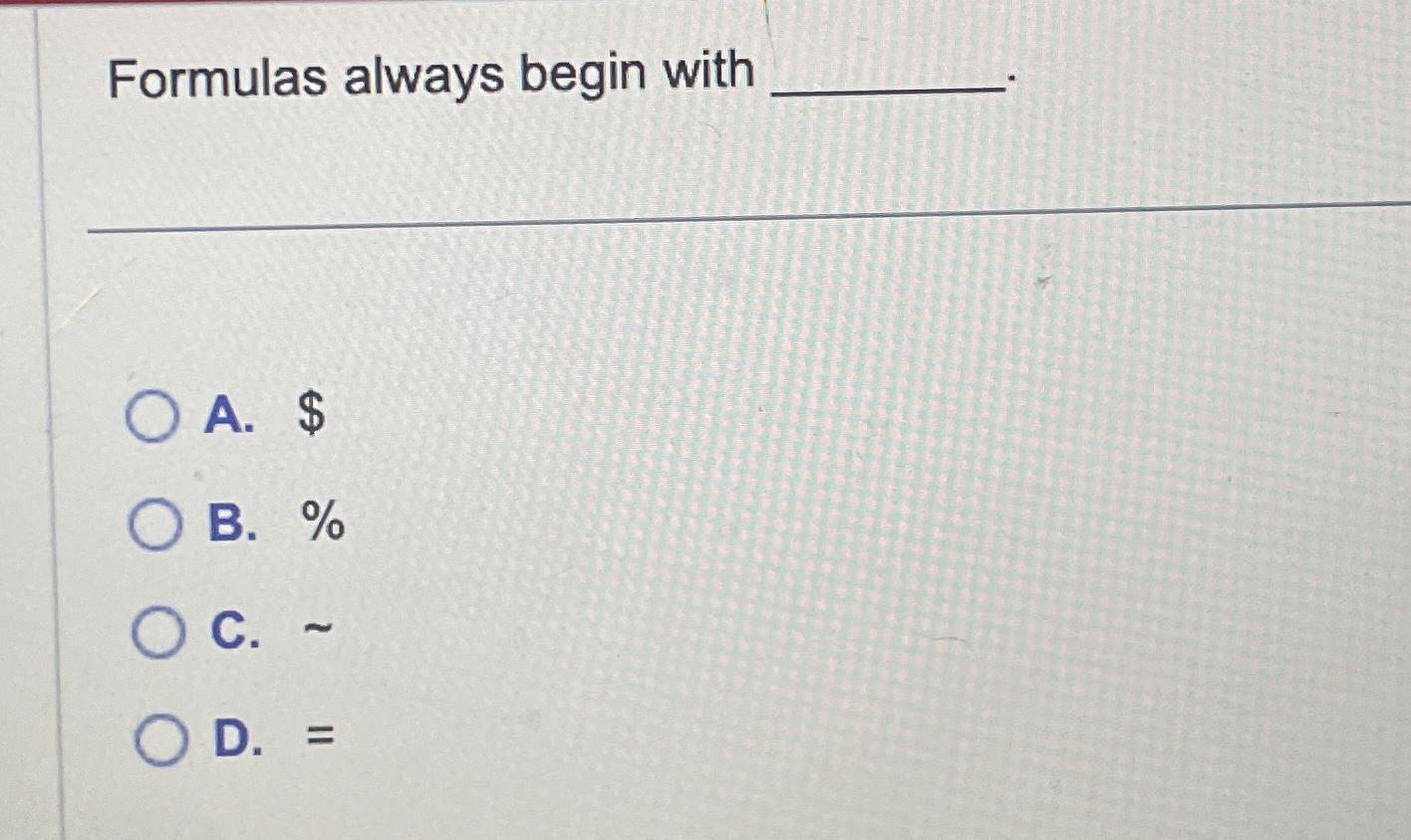 Formulas always begin withA. ﻿$B. %C.D. = | Chegg.com