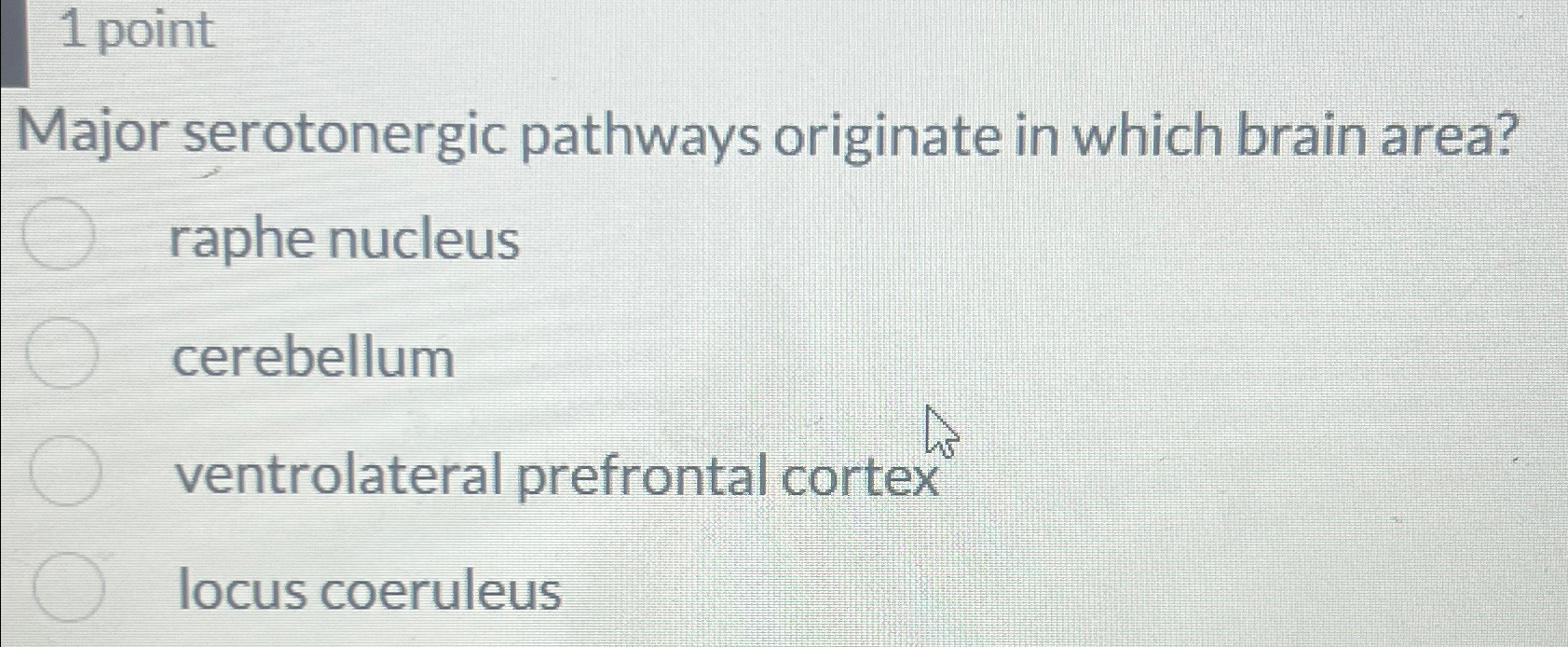 Solved 1 ﻿pointMajor serotonergic pathways originate in | Chegg.com