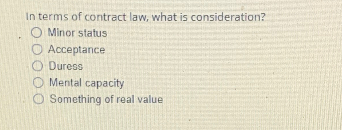 Solved In terms of contract law, what is consideration?Minor | Chegg.com