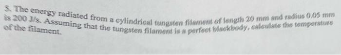Solved 5. The energy radiated from a cylindrical tungsten | Chegg.com