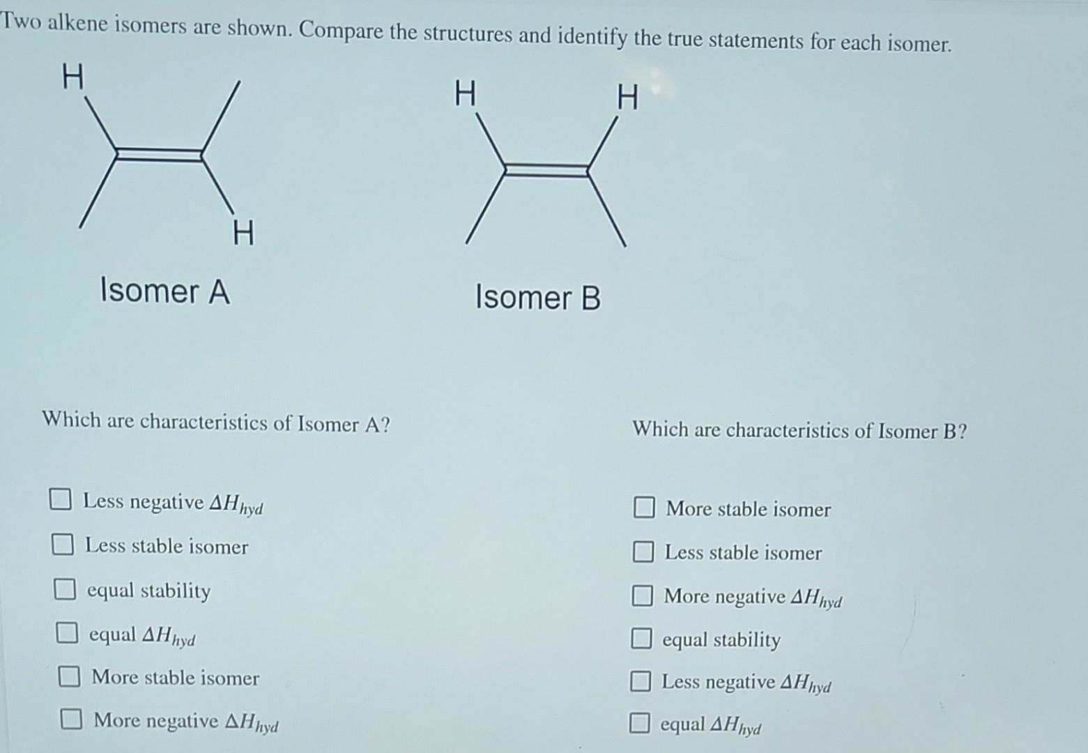 Solved Two alkene isomers are shown. Compare the structures | Chegg.com