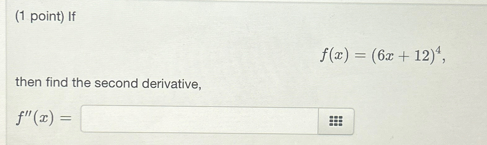 Solved (1 ﻿point) ﻿Iff(x)=(6x+12)4then find the second | Chegg.com