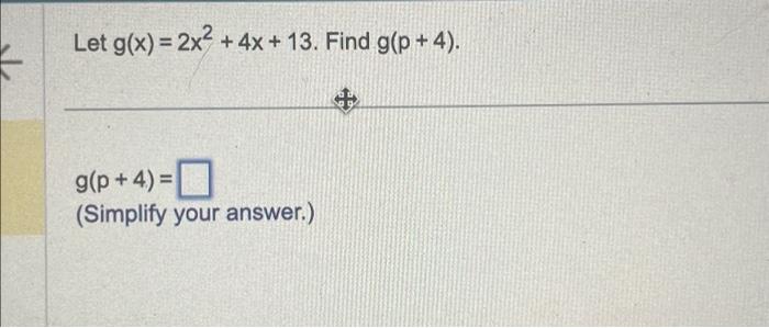 Solved Let g(x) = 2x² + 4x + 13. Find g(p+4). + g(p+4)=[ | Chegg.com