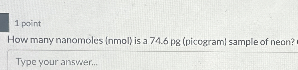 Solved 1 ﻿pointHow many nanomoles ( ﻿nmol ) ﻿is a 74.6 ﻿pg | Chegg.com