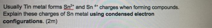Solved Usually Tin metal forms Sn² and Sn** charges when | Chegg.com