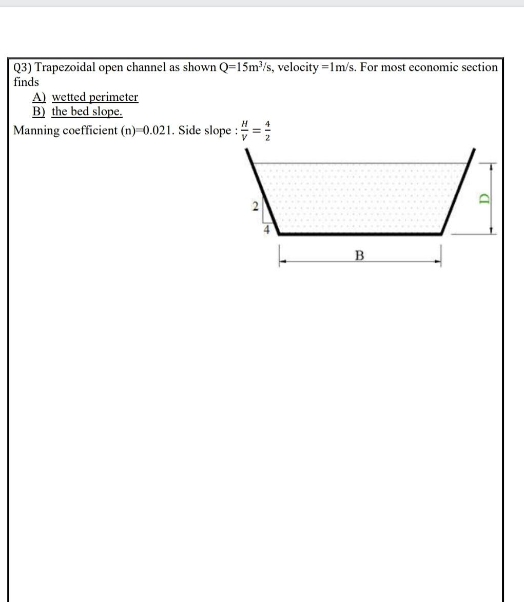 Solved Q3) Trapezoidal open channel as shown Q=15 m3/s, | Chegg.com
