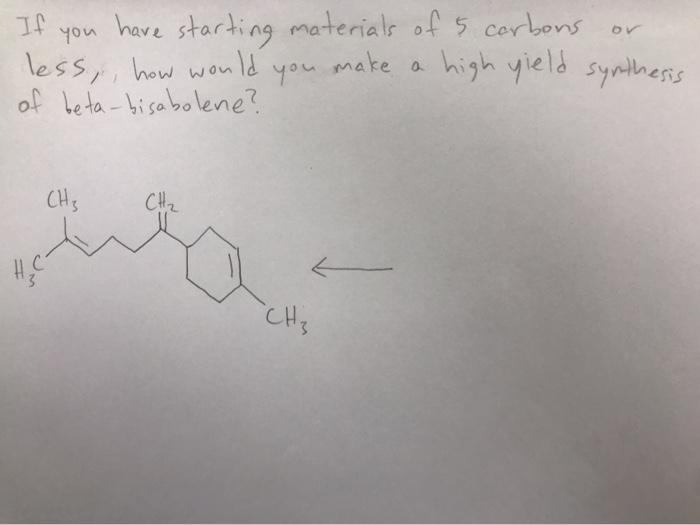 If you have starting materials of 5 carbons less, how | Chegg.com