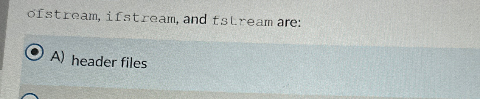 Solved ofstream, ifstream, and fstream are: | Chegg.com