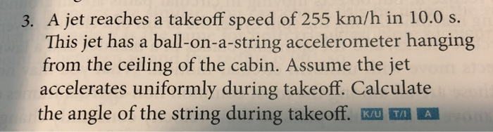 Solved 3. A jet reaches a takeoff speed of 255 km/h in 10.0 | Chegg.com