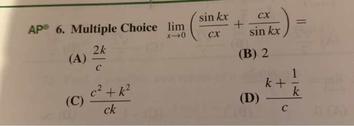 Solved sin kx + sin kx сх AP 6. Multiple Choice lim x-O сх | Chegg.com