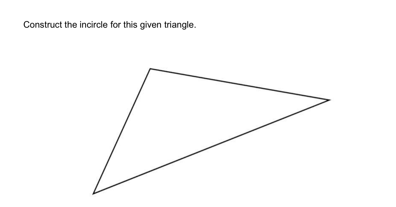 Construct the incircle for this given triangle. | Chegg.com