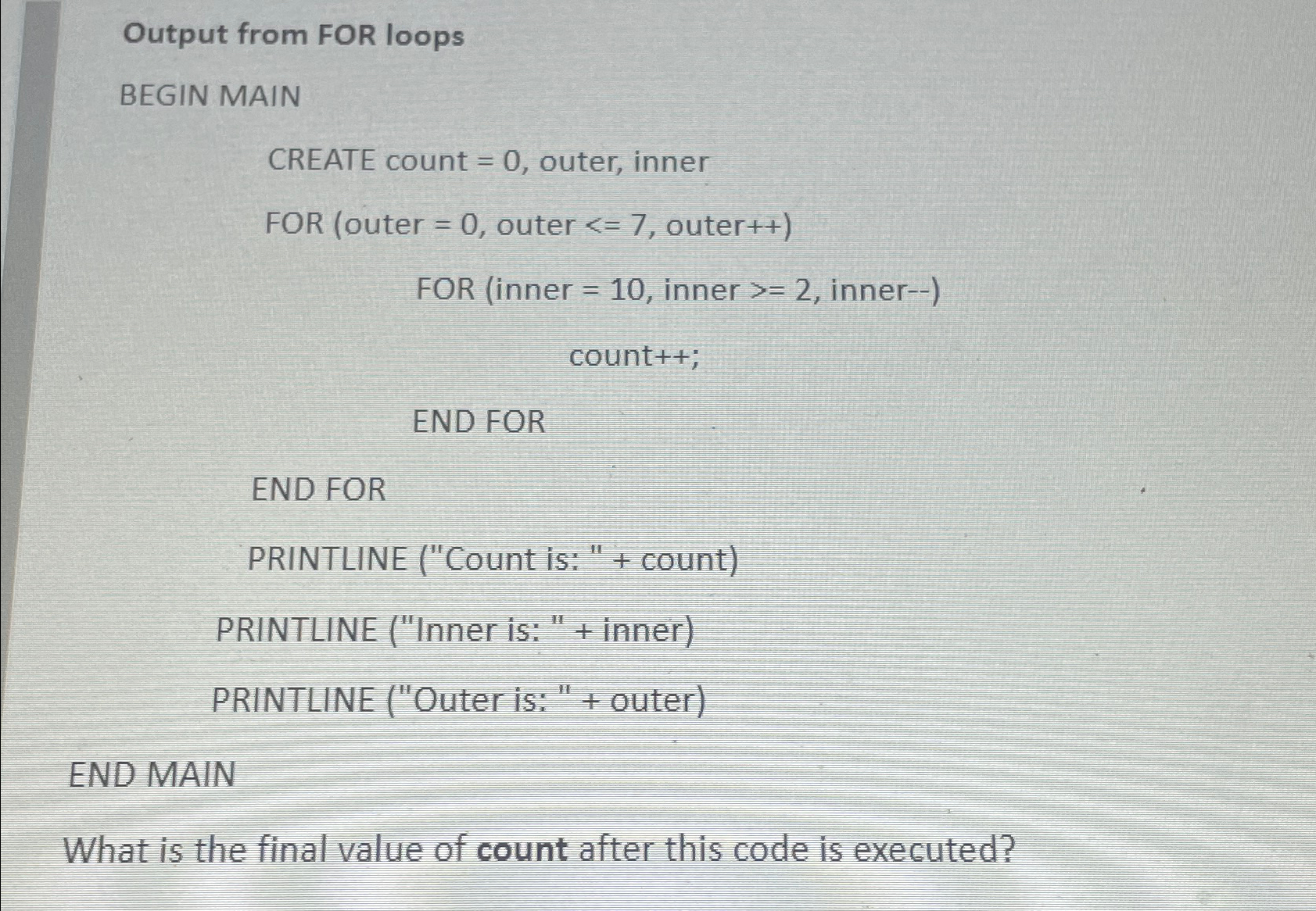 Solved Output from FOR loopsBEGIN MAINCREATE count =0, | Chegg.com