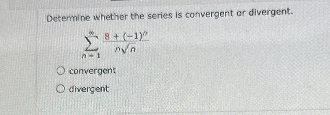 Solved Determine whether the series is convergent or | Chegg.com