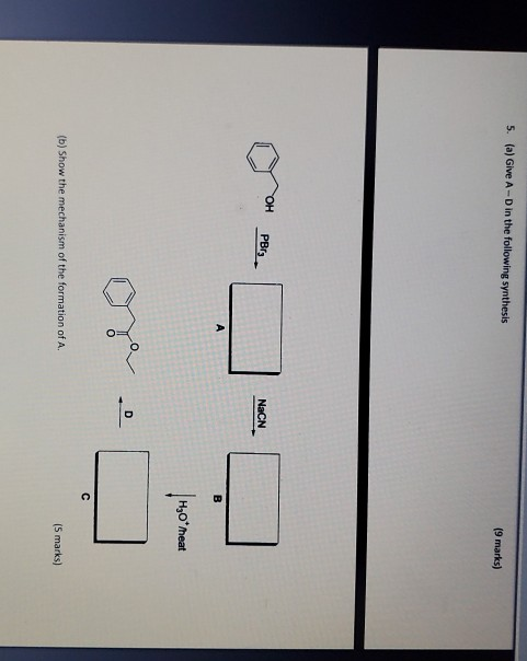 Solved 5. (a) Give A-Din the following synthesis (9 marks) | Chegg.com