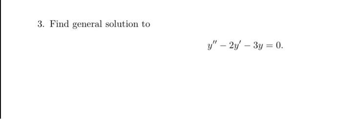 Solved 3. Find general solution to y′′−2y′−3y=0. | Chegg.com