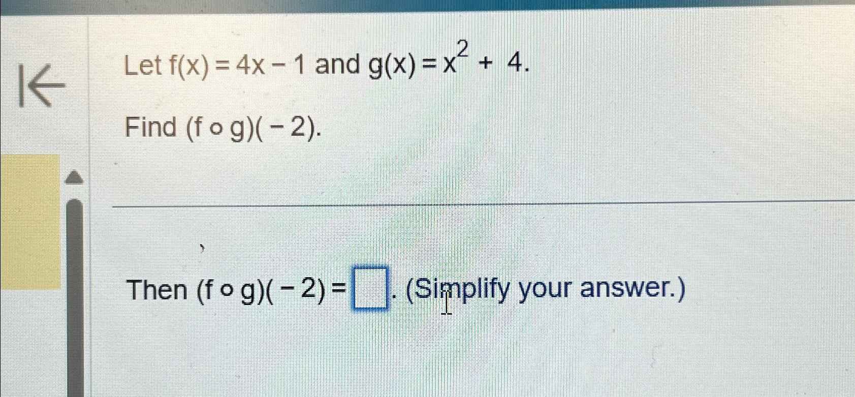 Solved Let f(x)=4x-1 ﻿and g(x)=x2+4.Find (f@g)(-2).Then | Chegg.com