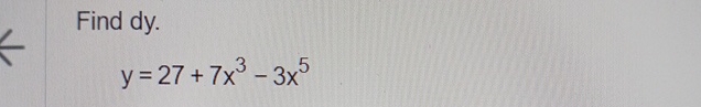 Find dy.y=27+7x3-3x5 | Chegg.com