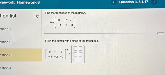 Solved Find the transpose of the matrix A. A=[0−4−7−27−3] | Chegg.com