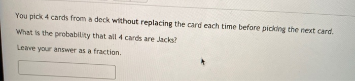 Solved You pick 4 cards from a deck without replacing the | Chegg.com