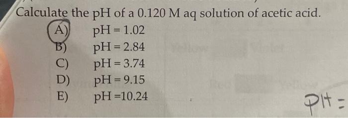 Solved Calculate the pH of a 0.120M aq solution of acetic | Chegg.com