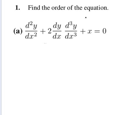 Solved Find the order of the equation 1. d2y dy d3y 2 dx dr3 | Chegg.com