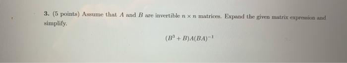 Solved 3. (5 points) Assume that A and B are invertible n x | Chegg.com