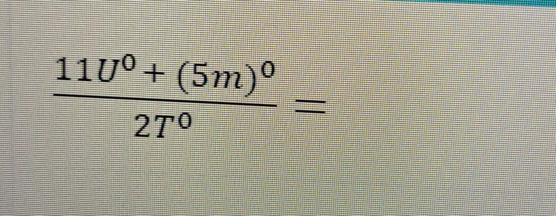 Solved 2T011U0+(5m)0= | Chegg.com