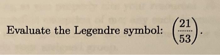 Solved Evaluate the Legendre symbol: (5321). | Chegg.com