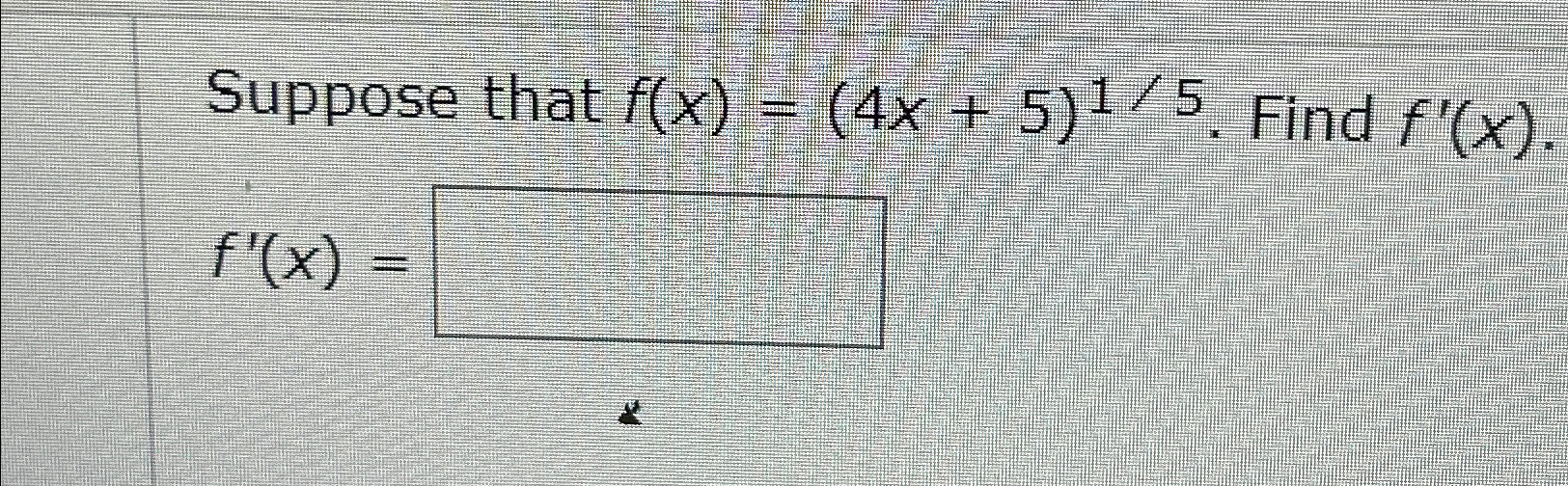 Solved Suppose that f(x)=(4x+5)15. ﻿Find f'(x)f'(x)= | Chegg.com