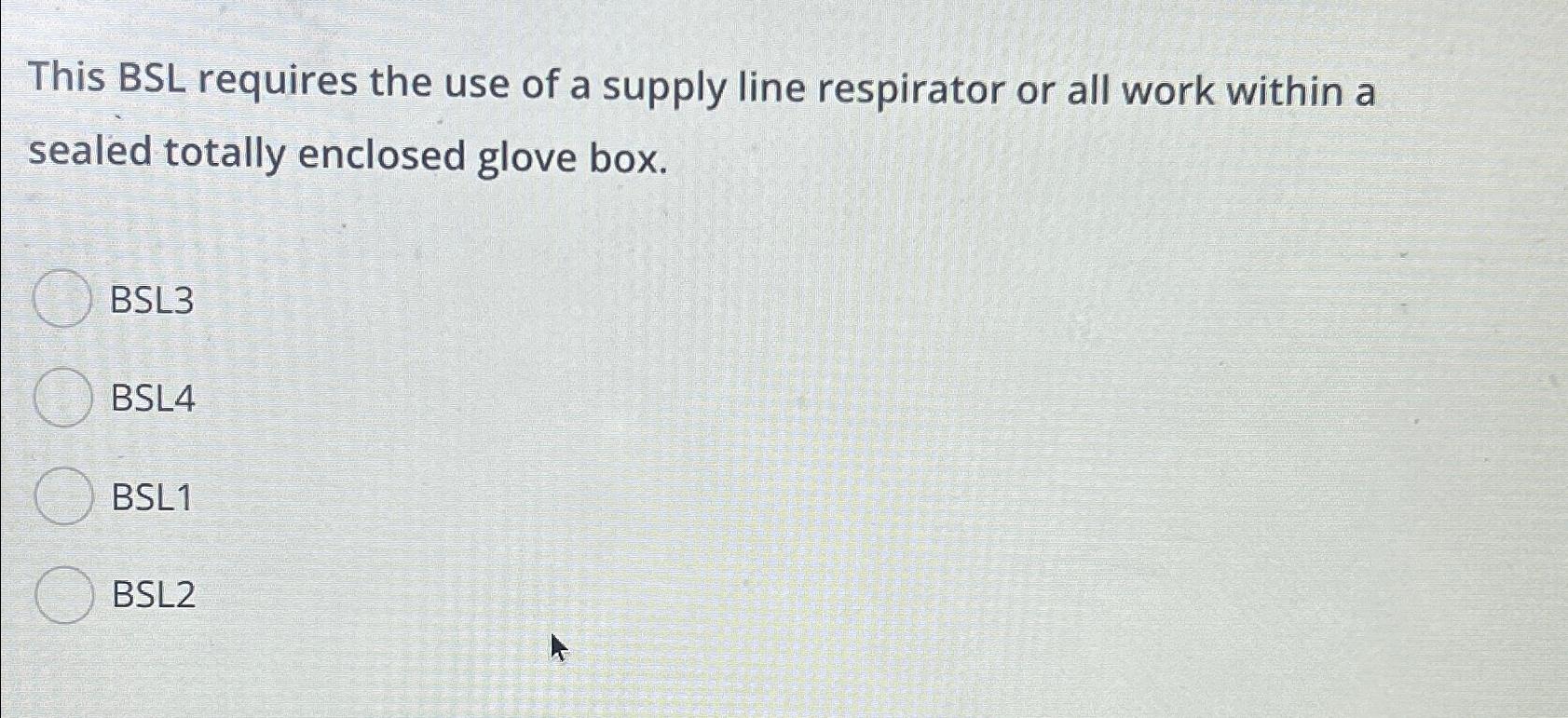 Solved This BSL requires the use of a supply line respirator | Chegg.com