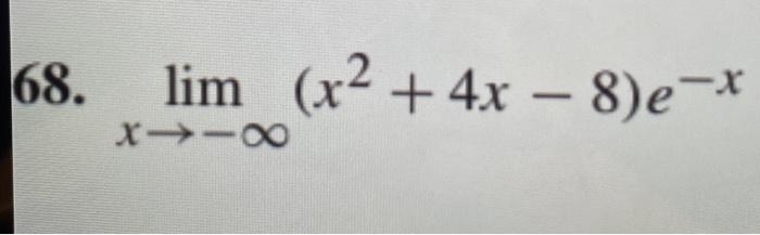 Solved 68. limx→−∞(x2+4x−8)e−x | Chegg.com